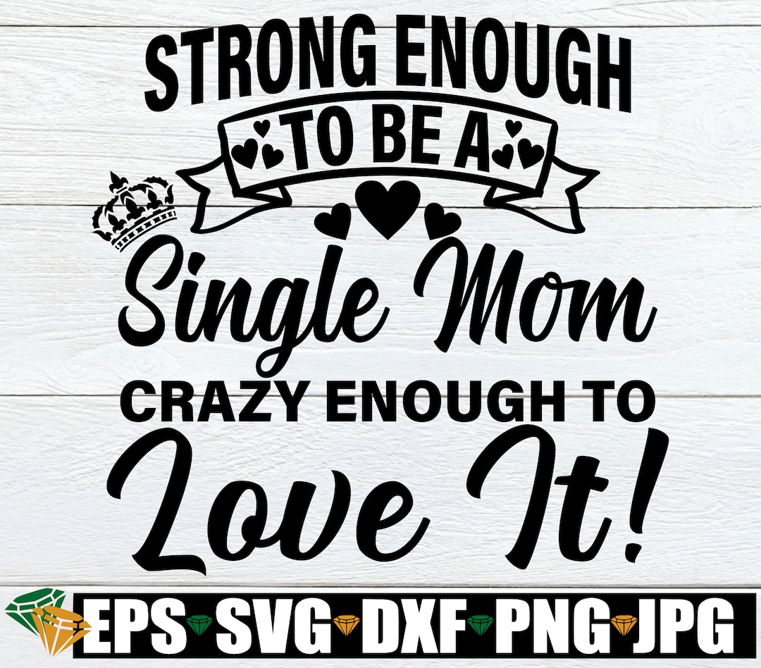 Strong Enough to Be A Single Mom Crazy Enough to Love It, Mother's Day ...