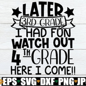 Later 3rd Grade I Had Fun Watch Out 4th Grade Here I Come, End of the ...