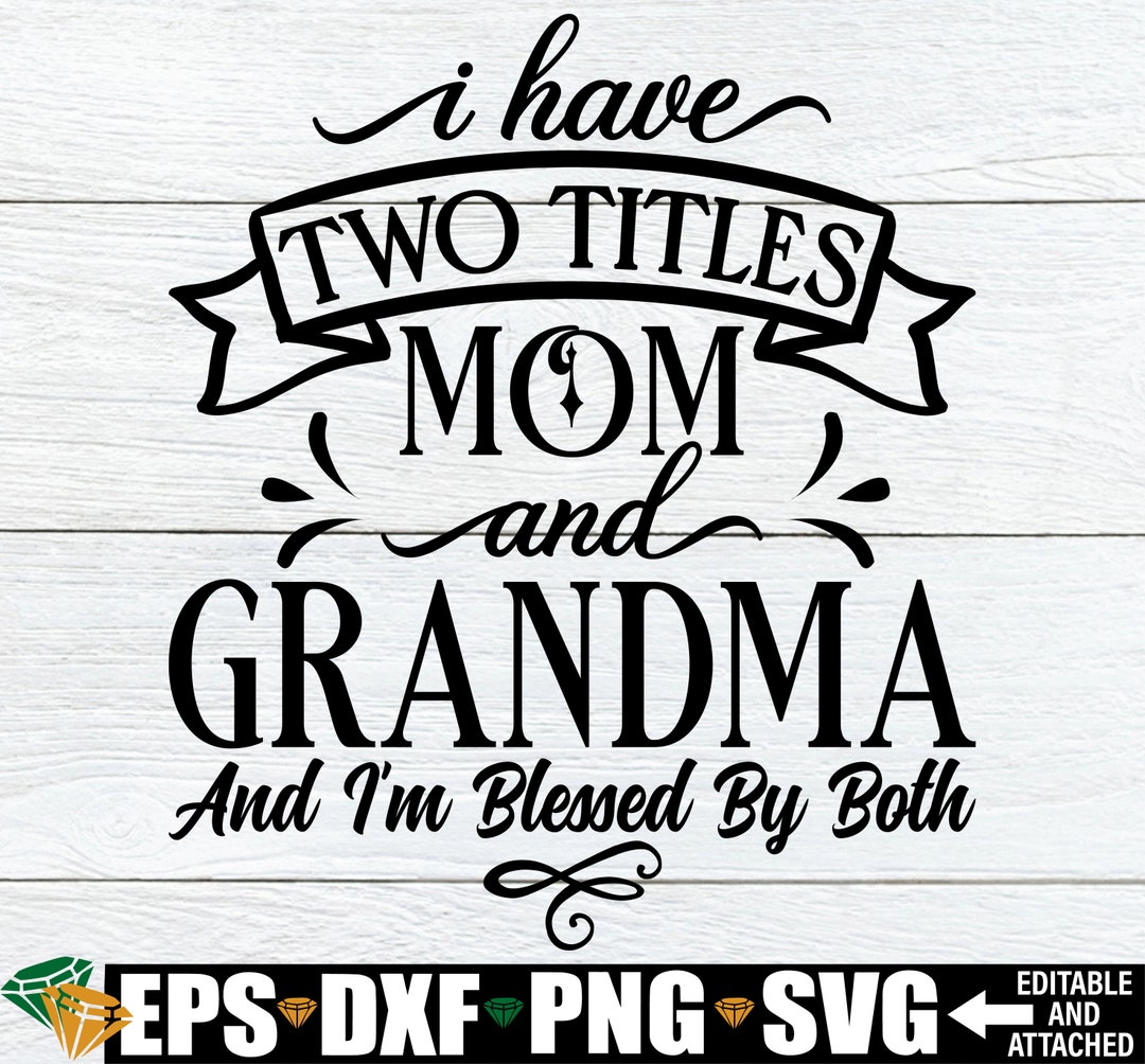 I Have Two Titles Mom and Grandma and I'm Blessed by Both, Mother's Day Svg, Mother's Day, Mom ...