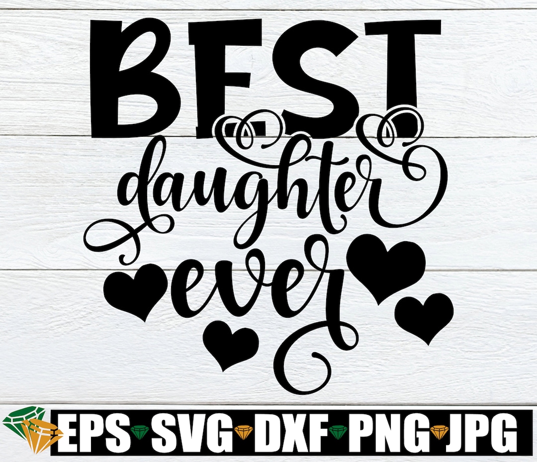 Best Daughter Ever, Daughter Appreciation, Daughter Svg, Cute Daughter ...
