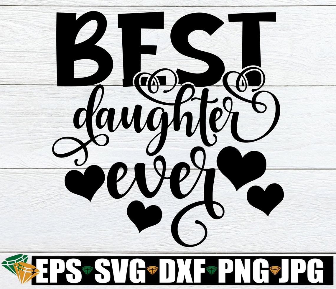 Best Daughter Ever Daughter Appreciation Daughter Svg Cute - Etsy