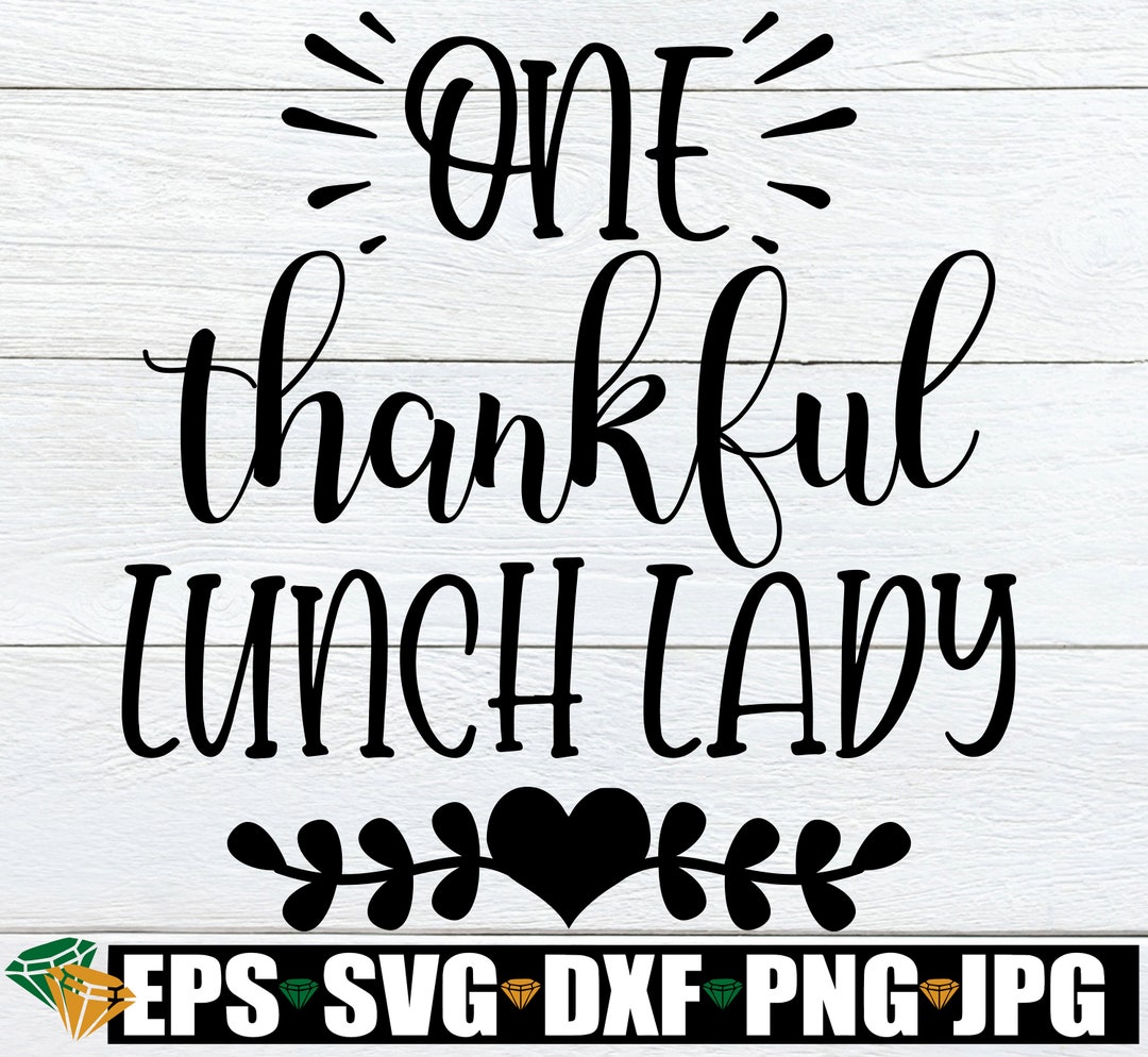 One Thankful Lunch Lady, Thanksgiving Lunch Lady Shirt Svg, Lunch Lady ...