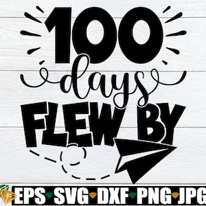 100 Days Flew By, 100th Day Svg, 100 Days of School Svg, 100th Day of ...