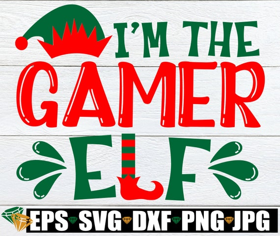 I'm the Gamer Elf Gamer Elf Svg Gamer Elf Shirt SVG | Etsy