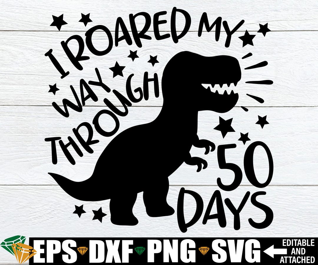 I Roared My Way Through 50 Days Svg, 50th Day of School Shirt Svg Cut ...