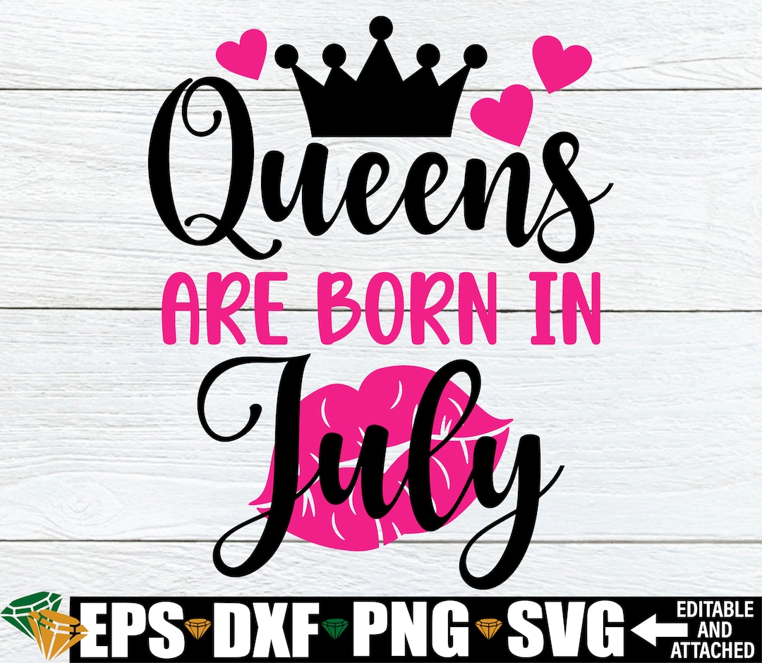 Queens Are Born in July, July Birthday Queen Shirt Svg Png, July Girl ...