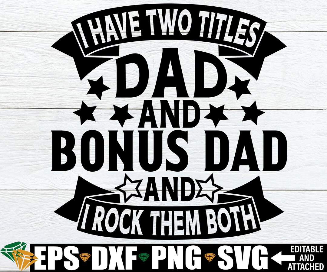 I Have Two Titles Dad and Bonus Dad and I Rock Them Both, Father's Day ...