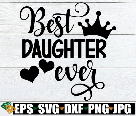 Best Daughter Ever Daughter Appreciation Daughter Svg Cute | Etsy