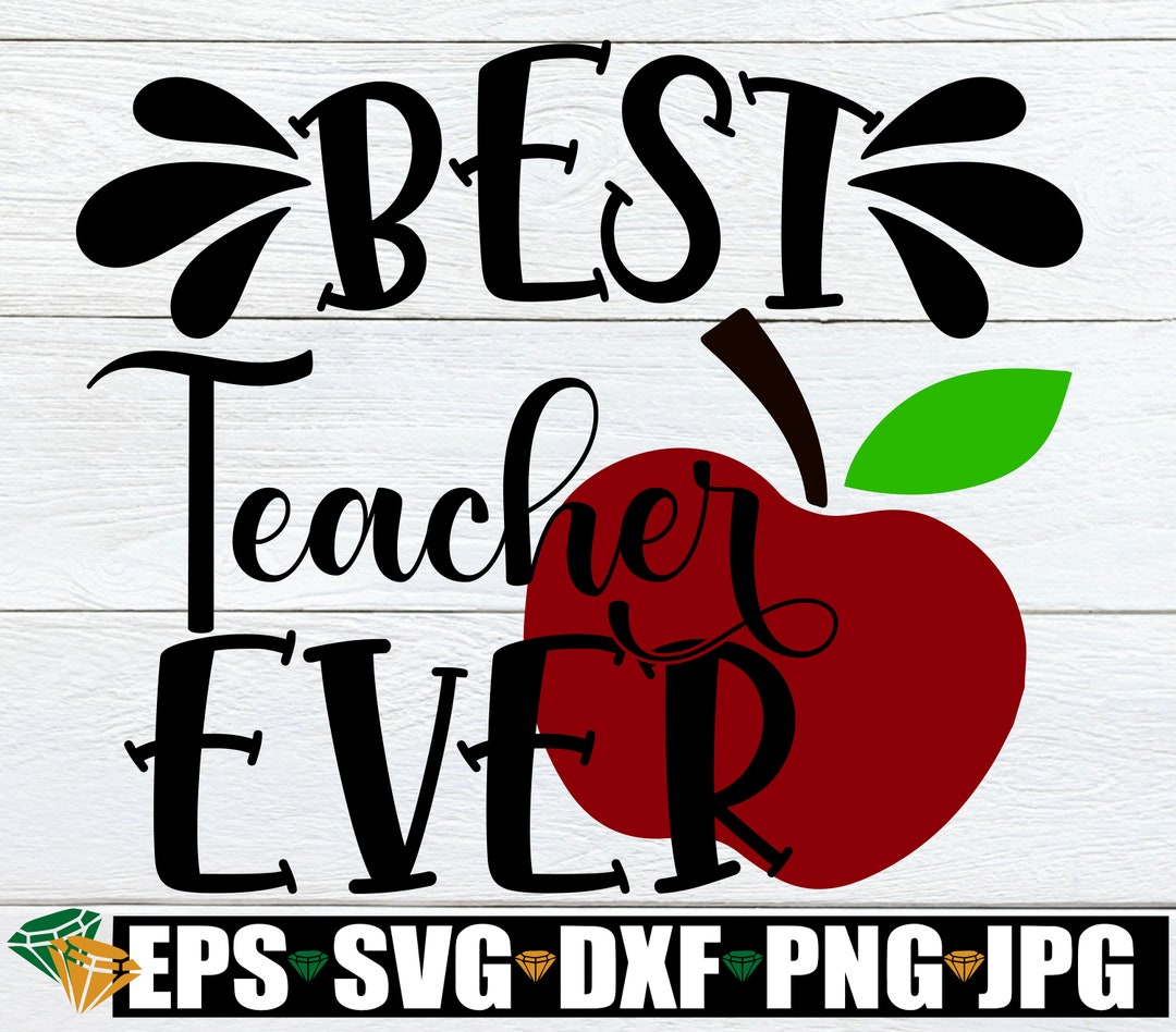 Best Teacher Ever, Teacher Appreciation, Teacher Svg, Apple Svg, Gift ...
