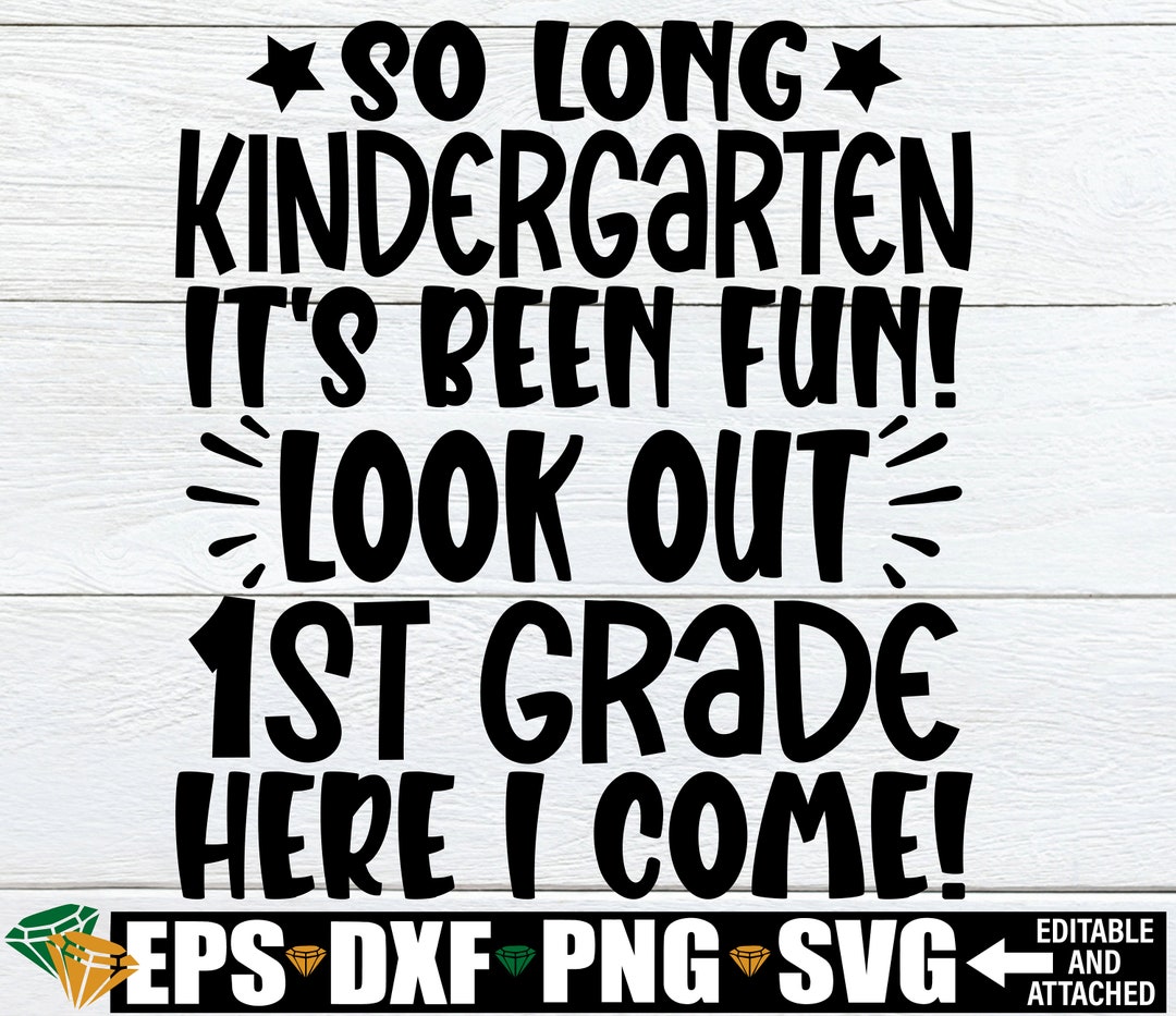 So Long Kindergarten It's Been Fun Look Out 1st Grade Here I Come ...