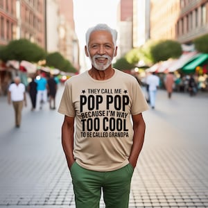 They Call Me Pop Pop Because I'm Way Too Cool to Be Called Grandpa, Pop ...