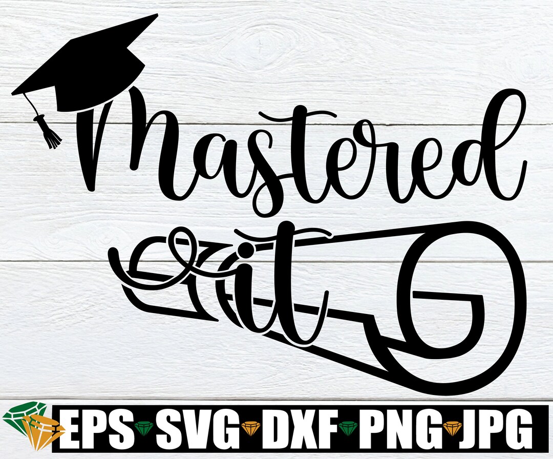Mastered It. Masters Degree Grad SVG, Masters Degree Svg, Masters ...