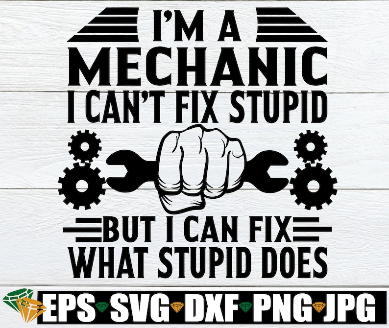 I'm a Mechanic I Can't Fix Stupid but I Can Fix What - Etsy Canada I'm a Mechanic I Can't Fix Stupid but I Can Fix What - Etsy Canada