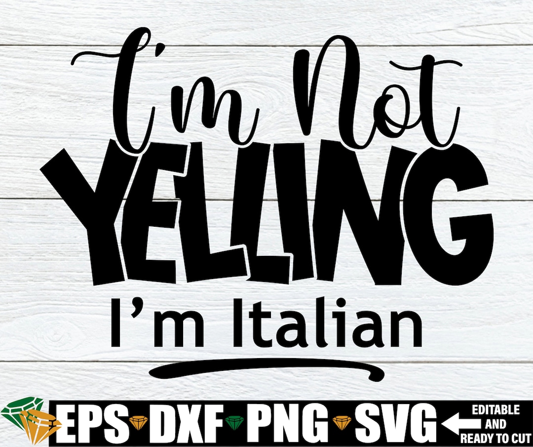 I'm Not Yelling I'm Italian, Funny Italian Shirt Svg, Funny Italian Svg ...