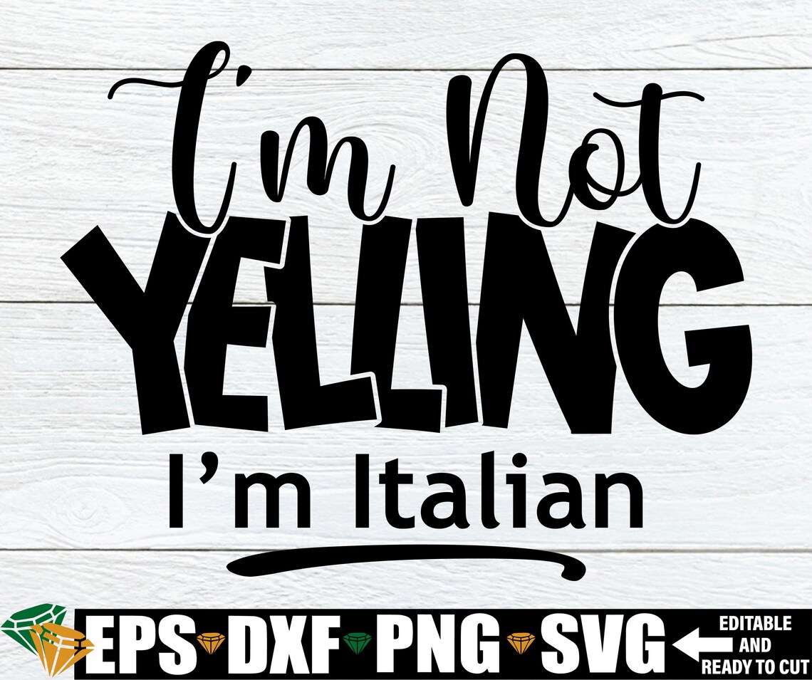 I'm Not Yelling I'm Italian, Funny Italian Shirt Svg, Funny Italian Svg ...