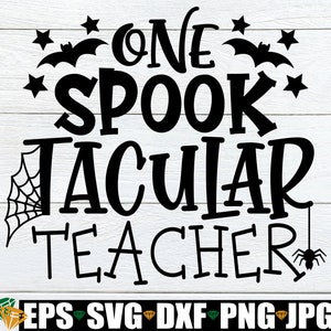 One Spooktacular Teacher, Teacher Svg, Halloween SVG, Halloween Teacher ...