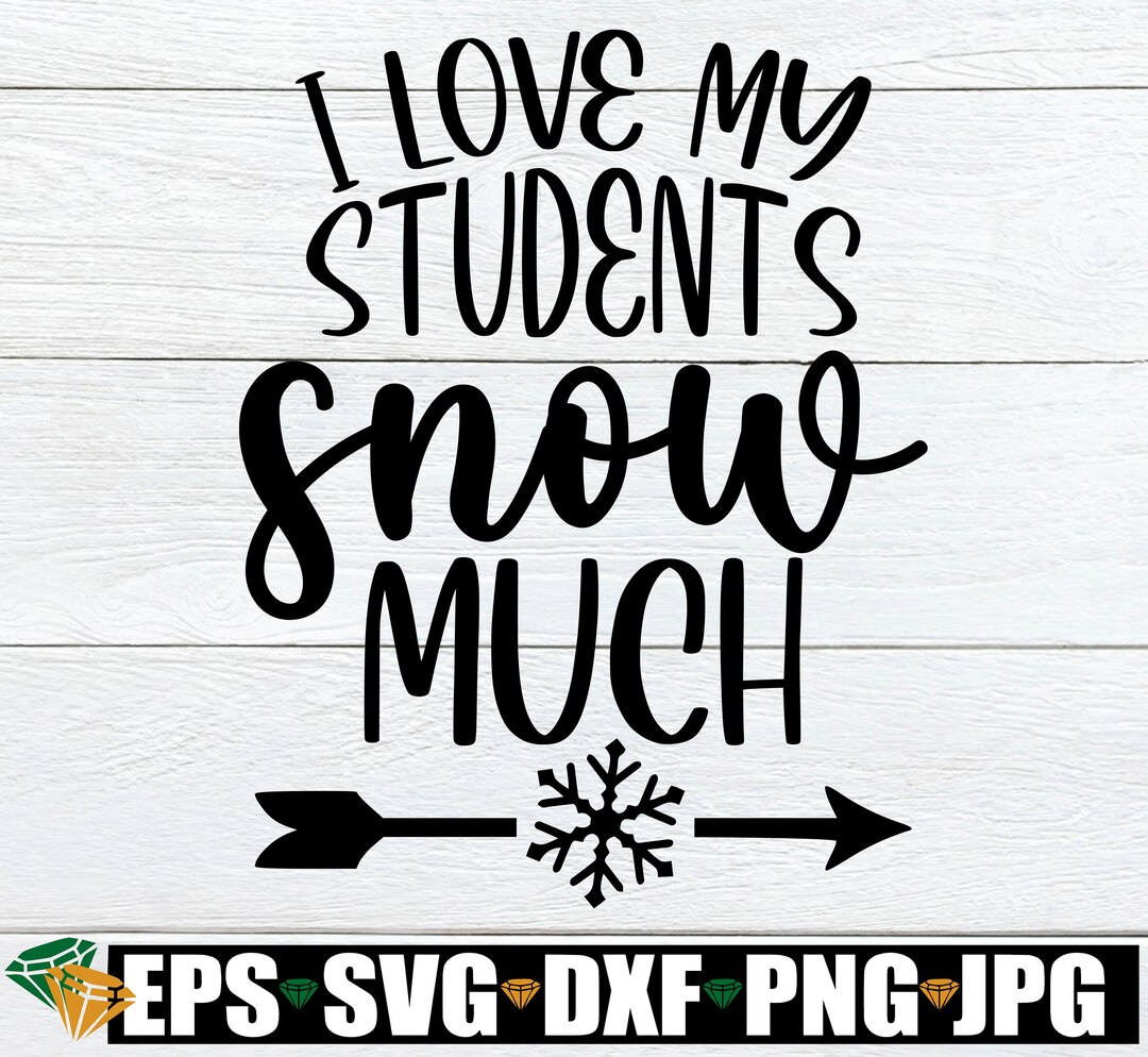 I Love My Students Snow Much, Funny Teacher Christmas Shirt Svg ...
