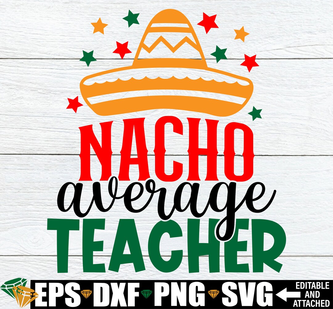 Nacho Average Teacher, Cinco De Mayo, Cinco De Mayo Teacher, Teacher ...