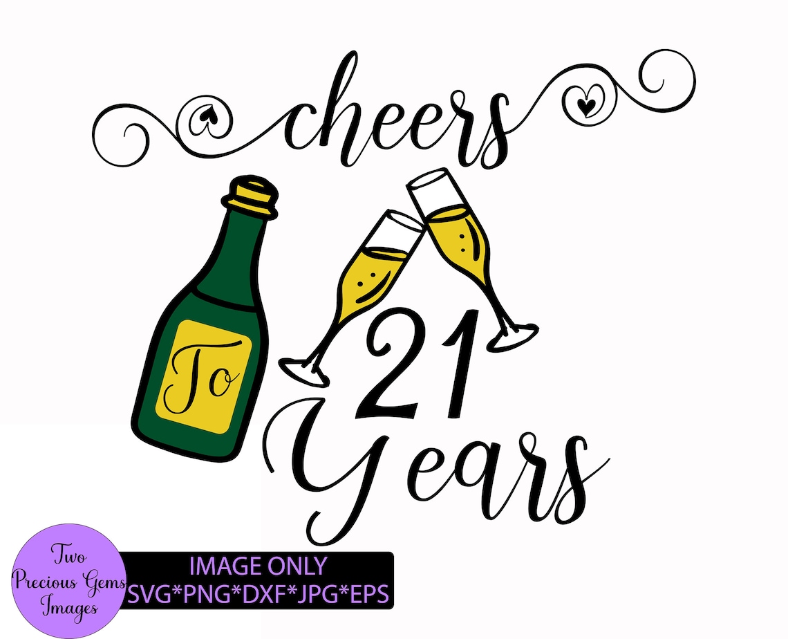 Cheers To 21 Years 21st Birthday Cheers Svg Bottoms Up Svg Etsy