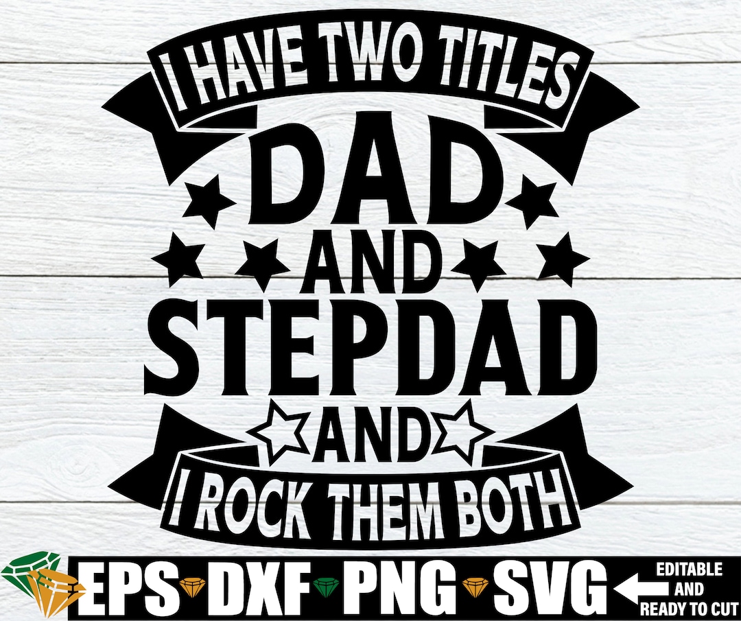 I Have Two Titles Dad and Stepdad and I Rock Them Both, Father's Day ...
