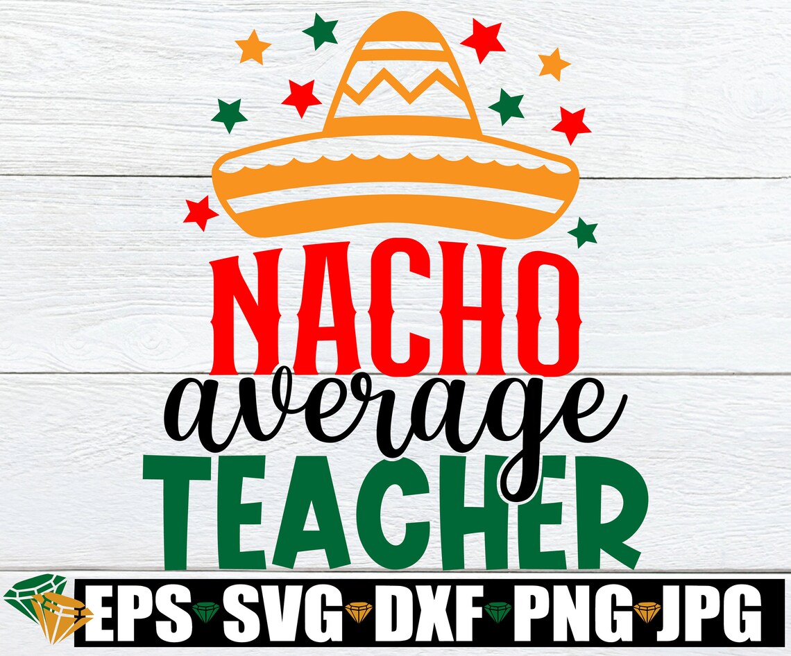 Nacho Average Teacher Cinco De Mayo Cinco De Mayo Teacher - Etsy