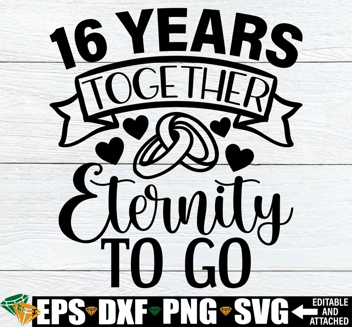 16 Years Together Eternity to Go, 16 Year Anniversary Svg, Anniversary ...