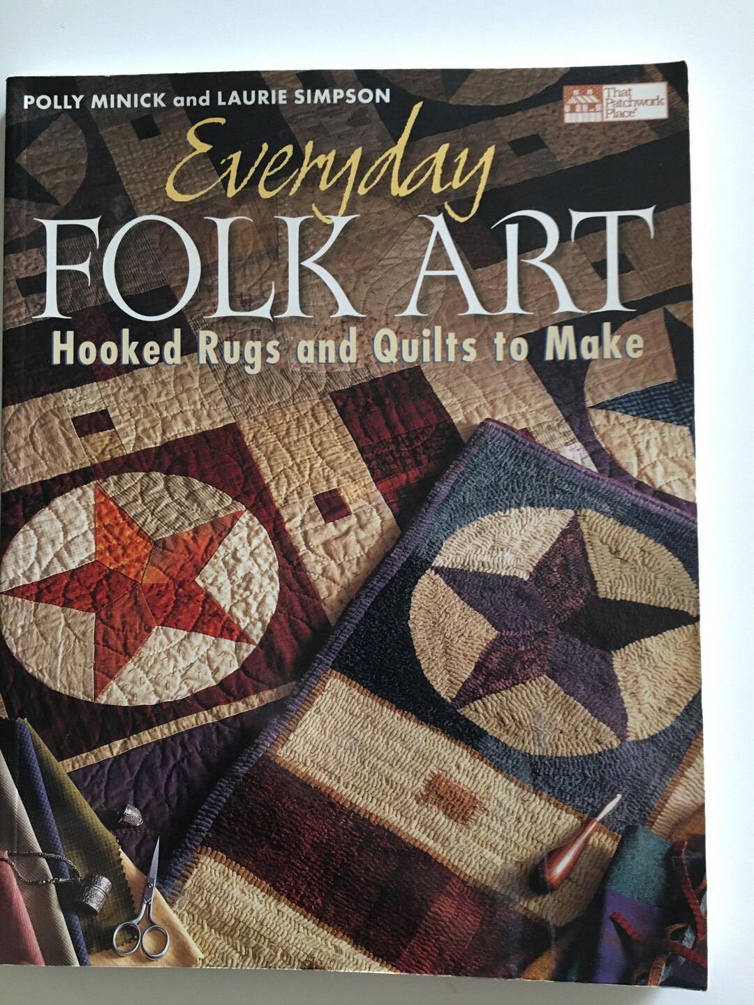 Everyday Folk Art, Hooked Rugs and Quilts to Make, Polly Minick and ...