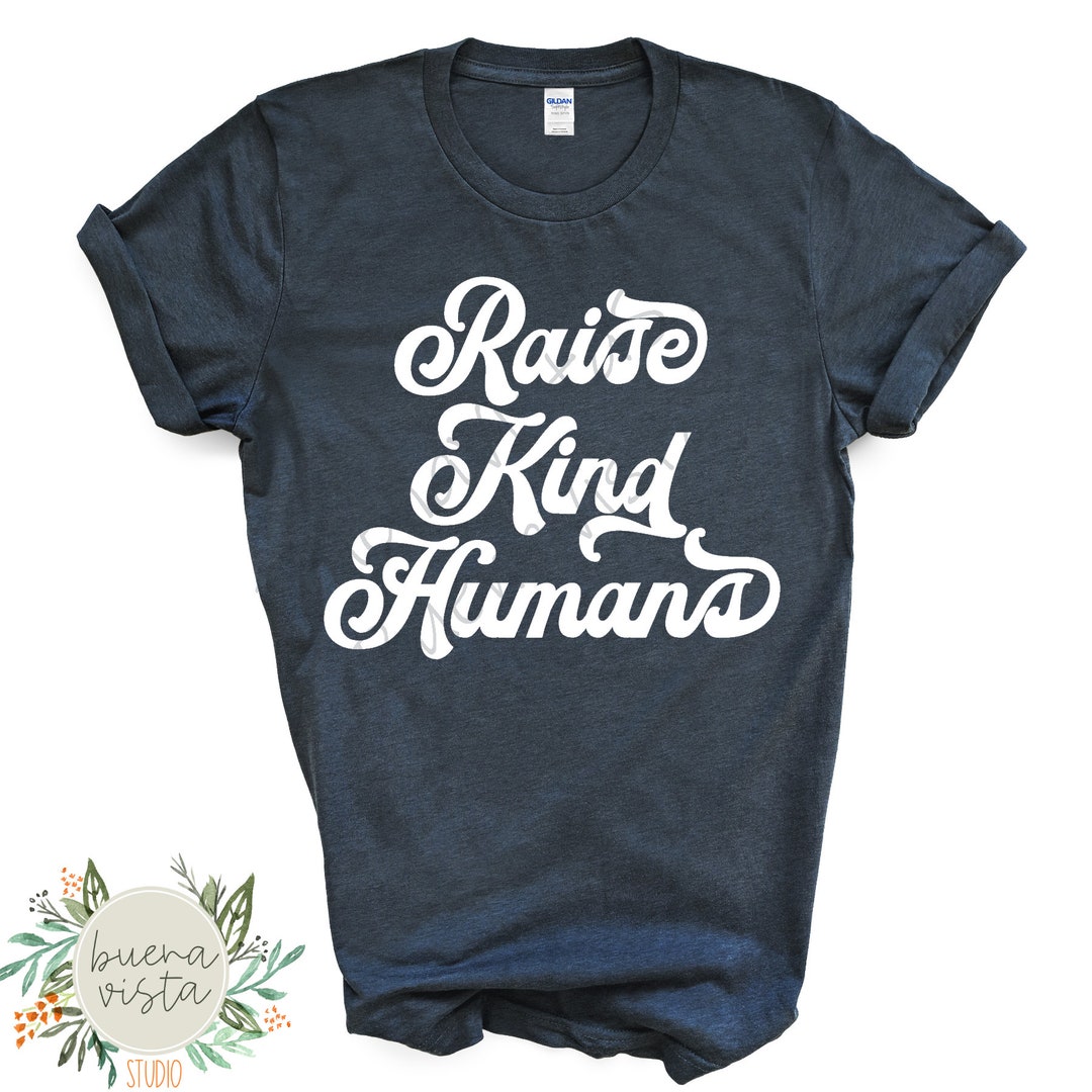Raise Kind Humans SVG Kindness SVG Be Kind Digital Cut File PNG - Etsy