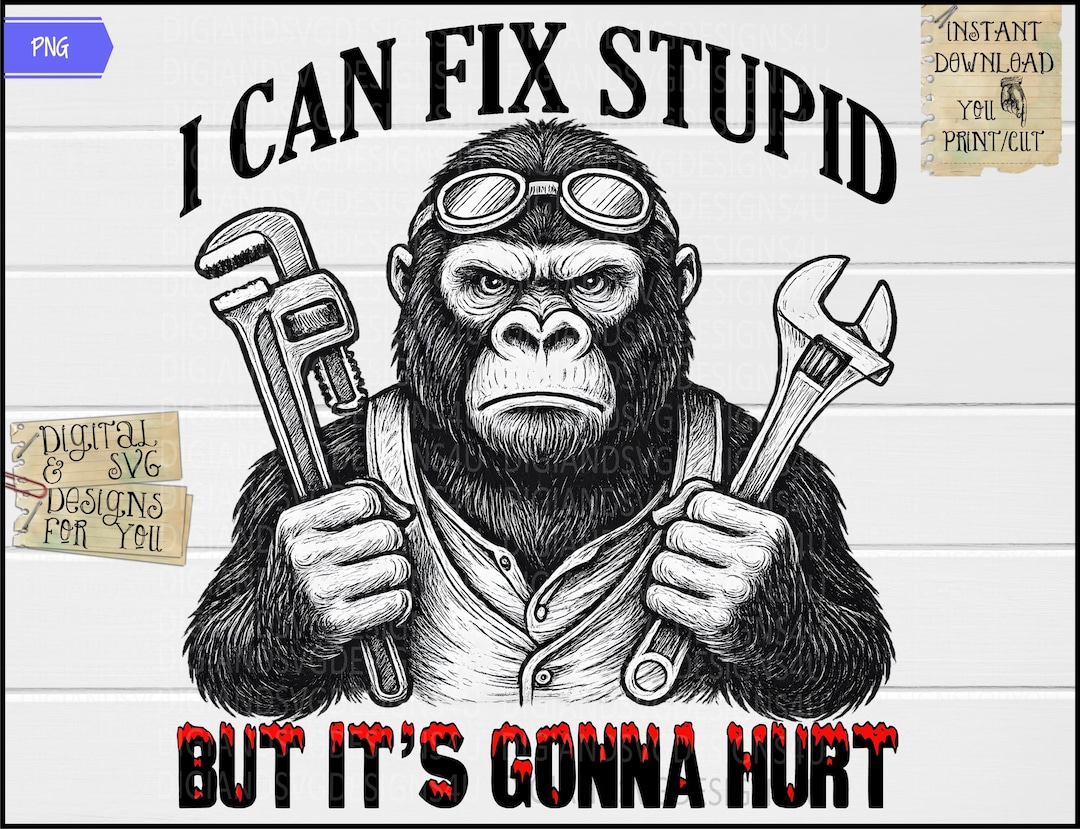 I Can Fix Stupid – Funny Mechanic Gorilla PNG, Sarcastic Gorilla Png ...