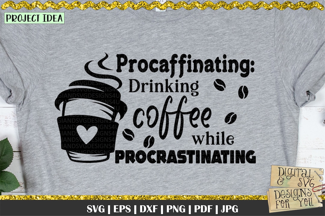 Procaffinating SVG, Procrastination, Coffee Quote, Funny Quote Svg ...