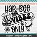Hap-bee Vibes Only Svg, Bee Svg, Bumble Bee, Happy Vibes Only, Bee Pun ...