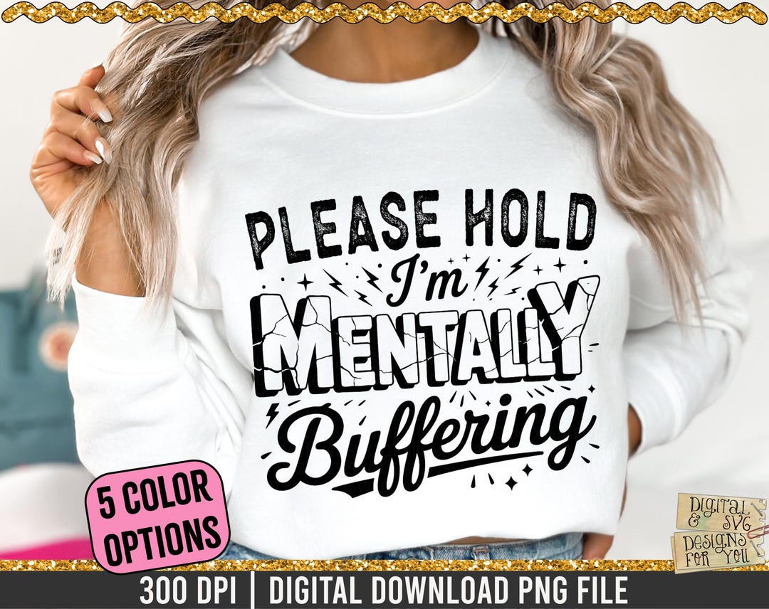 Please Hold I'm Mentally Buffering, Funny Mental Health PNG, Sarcastic ...