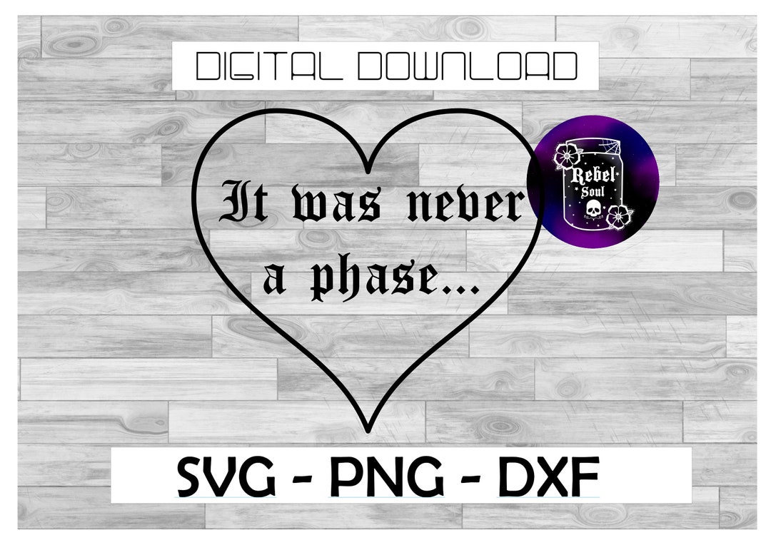 It Was Never a Phase.... SVG, PNG, DXF Pdf File, Digital Download ...