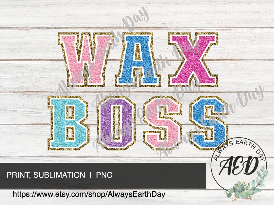 Wax Boss Png, Wax Boss Glitter Png, Faux Chenille, Wax Boss Sublimation ...