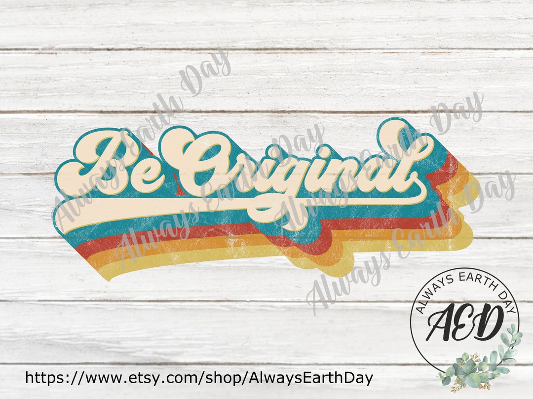 Be Original Png, Be Yourself, Sublimation Download, Be Unique ...