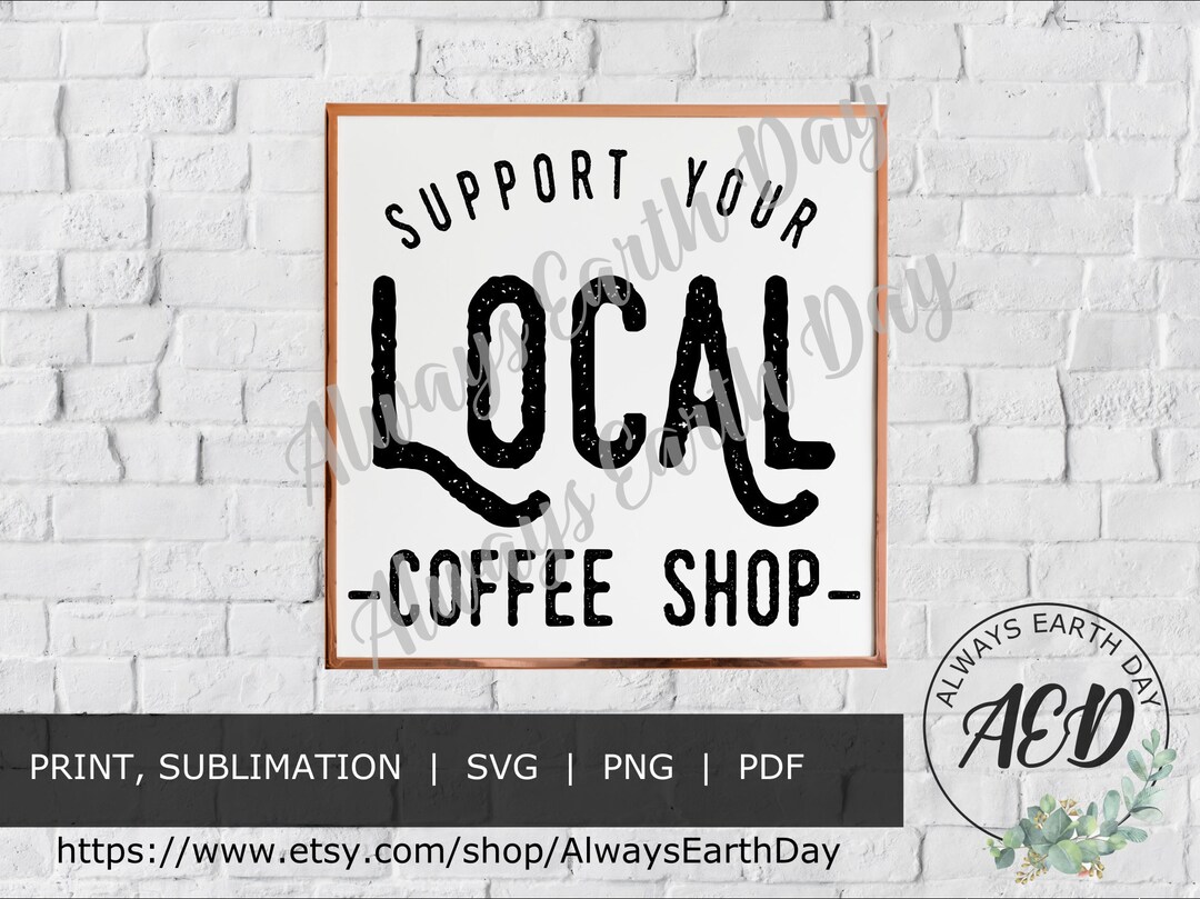 Support Your Local Coffee Shop Svg, Sublimation, Support Local ...