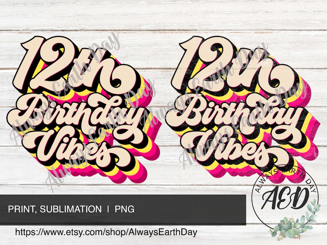 12th Birthday Vibes Png, Birthday Vibes Sublimation Download, 12th ...