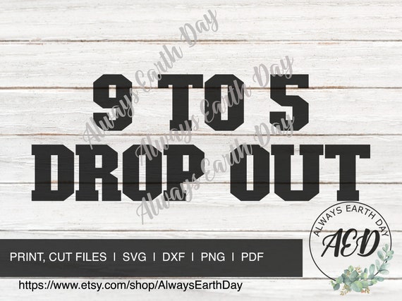 9 to 5 Drop Out Svg 9 to 5 Drop Out Png 9 to 5 Drop Out | Etsy