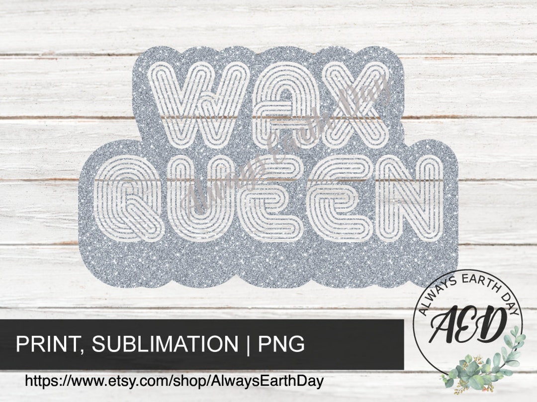Wax Queen Png, Wax Queen Glitter, Wax Queen Sublimation, Wax Boss, Wax ...