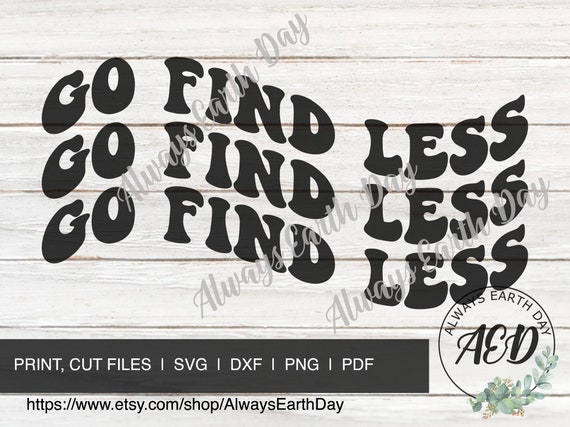 Go Find Less Svg Motivational Svg Be Positive Good Vibes - Etsy