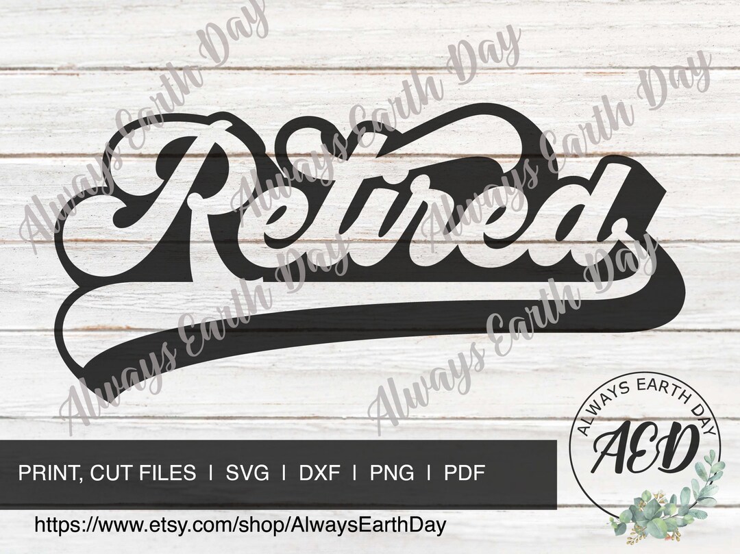 Retired Svg, Retired Shirt Svg, Retired Png, Retirement Svg, Retirement ...