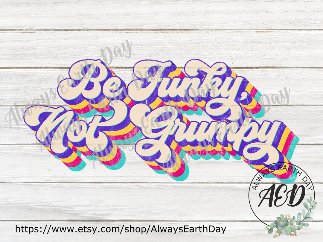 Be Funky Not Grumpy Png, Good Vibes Png, Sublimation Download, Hippie ...