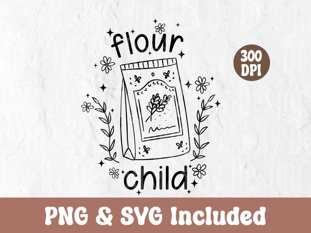 Flour Child PNG Shirt, Baking SVG, Bakers T-shirt, Sourdough Starter ...