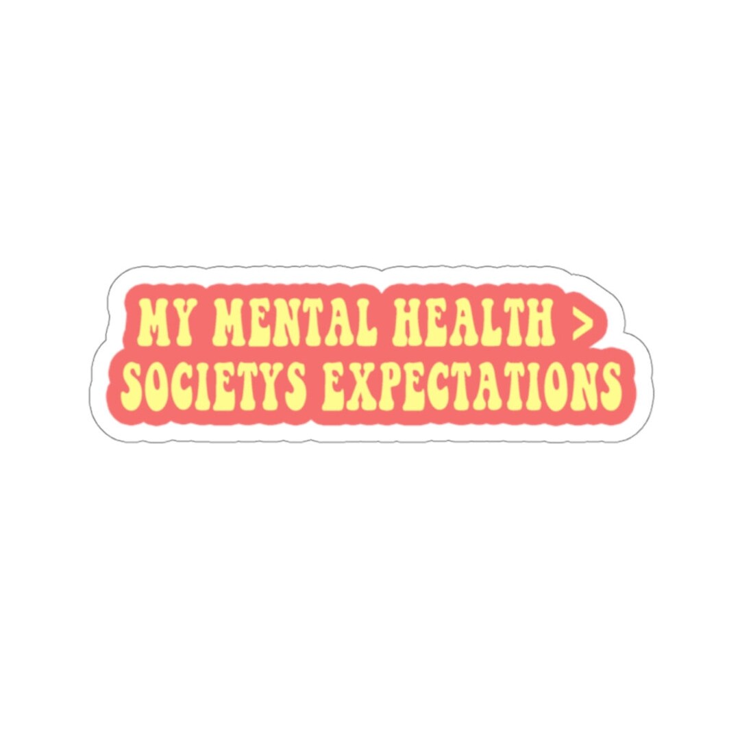 My Mental Health Societys Expectations Sticker Mental - Etsy