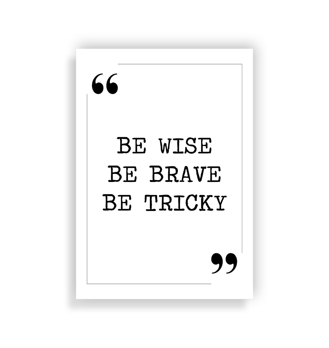 Be Wise Be Brave Be Tricky Quote Print Poster - Etsy UK
