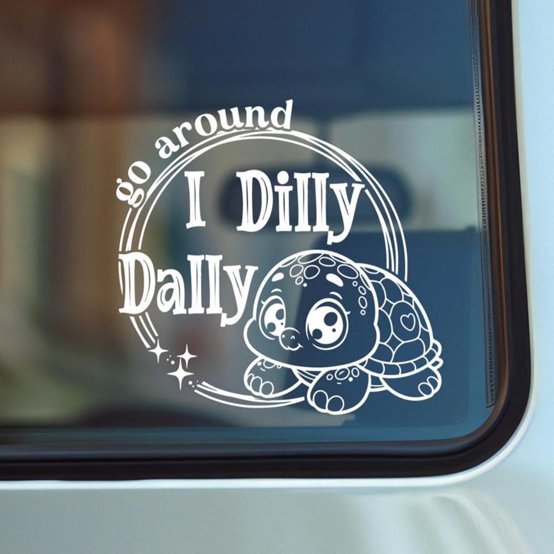 Funny Turtle Vinyl Decal: "go Around I Dilly Dally" Car Sticker - Etsy