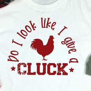 Do I Look Like I Give a Cluck. Svg Cut File. Cricut Cut File ...