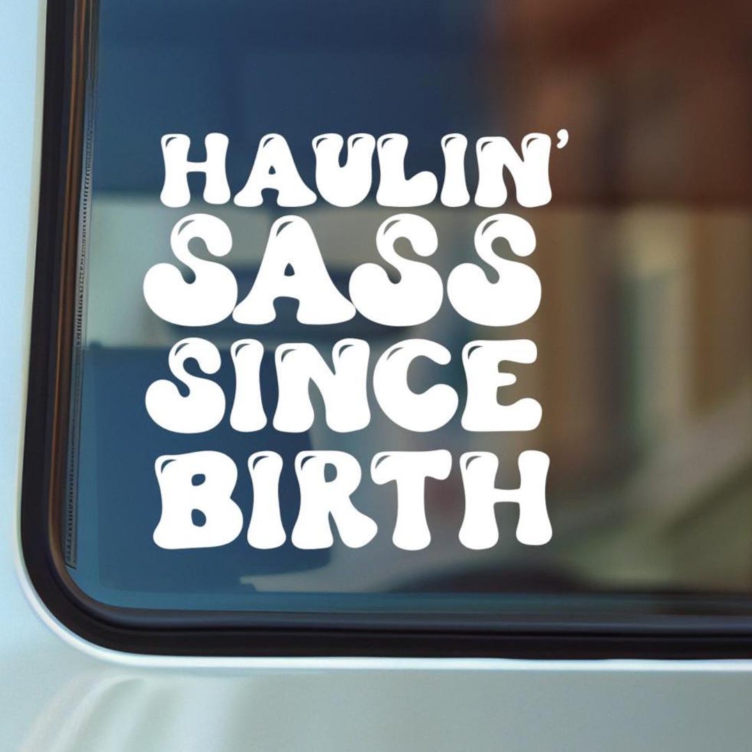 Haulin’ Sass Since Birth Decal – Funny Vinyl Sticker for Car - Etsy