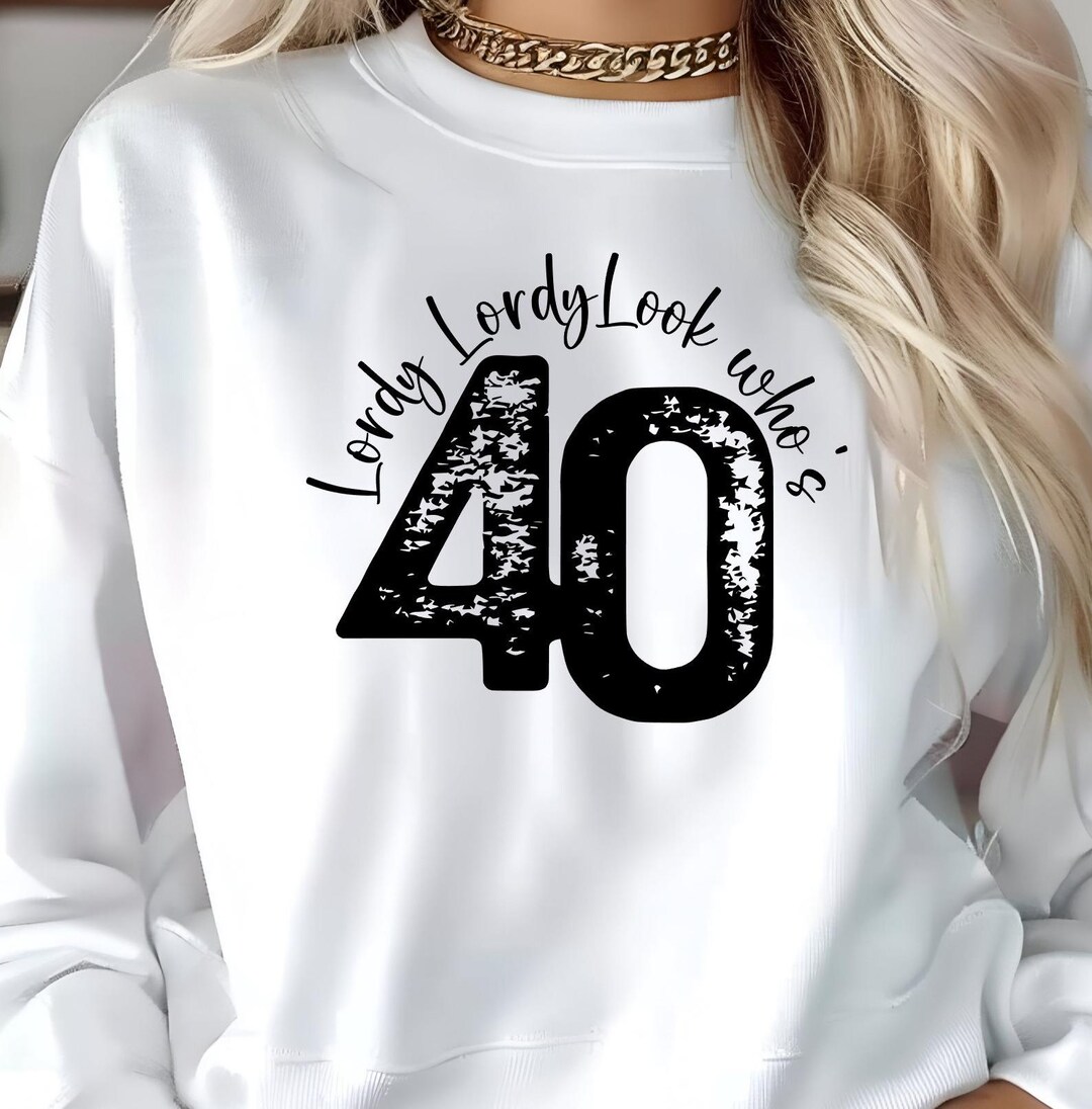 Lordy Lordy 40th Birthday SVG: Funny Shirt Design (digital Download) - Etsy