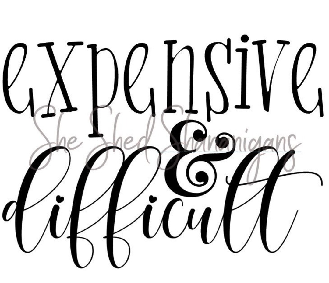 Expensive and Difficult Svg Cut File. Cricut Cut File. - Etsy